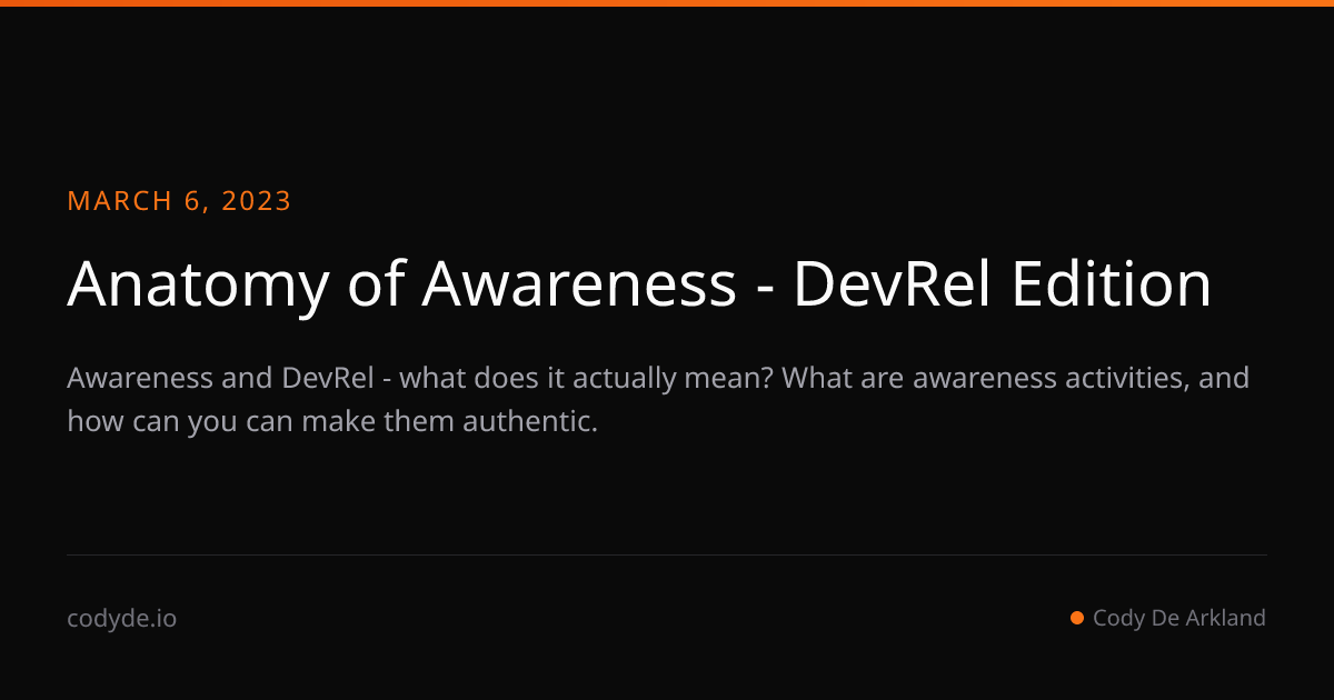 Anatomy of Awareness - DevRel Edition | Cody De Arkland